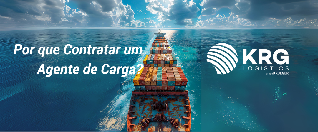 Por que Contratar um Agente de Carga? - KRG Logistics